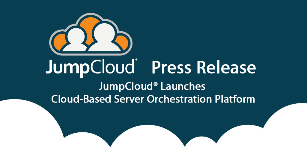 JumpCloud Launches Cloud-Based Server Orchestration Platform JumpCloud Launches Cloud-Based Server Orchestration Platform