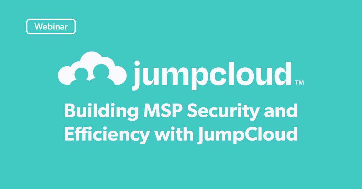 Building Msp Security And Efficiency With Jumpcloud Jumpcloud