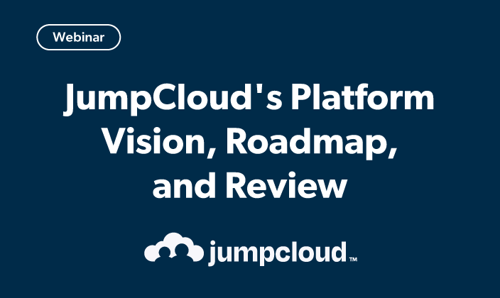 JumpCloud's Platform Vision, Roadmap, and Review - JumpCloud