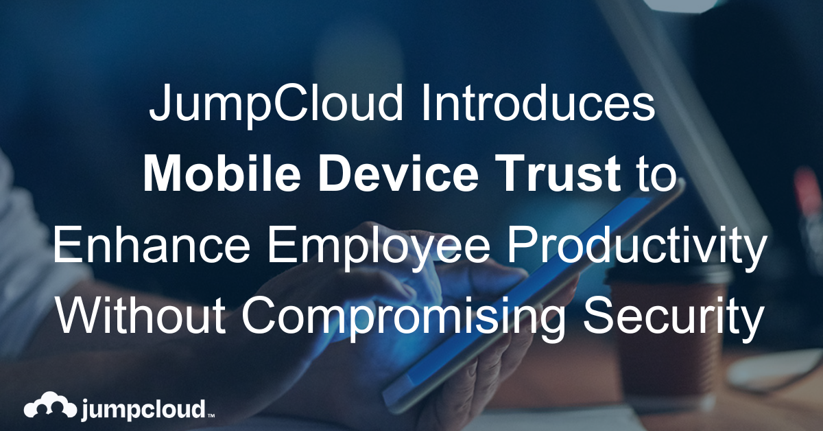 JumpCloud Introduces Mobile Device Trust